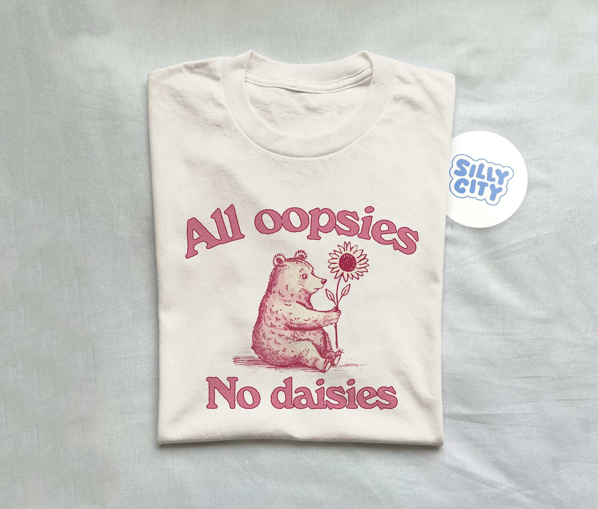 All Oopsies No Daisies Unisex Tee Funny T Shirt Silly T Shirt Drawing ...