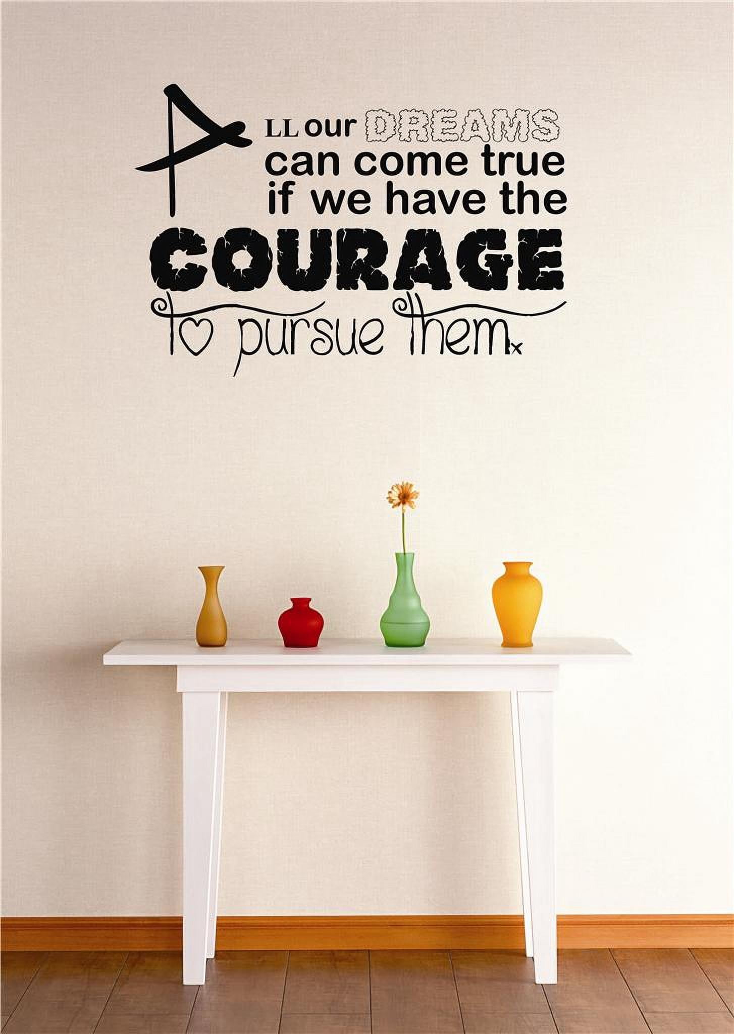 All Our Dreams Can Come True If We Have The Courage To Pursue Them ...