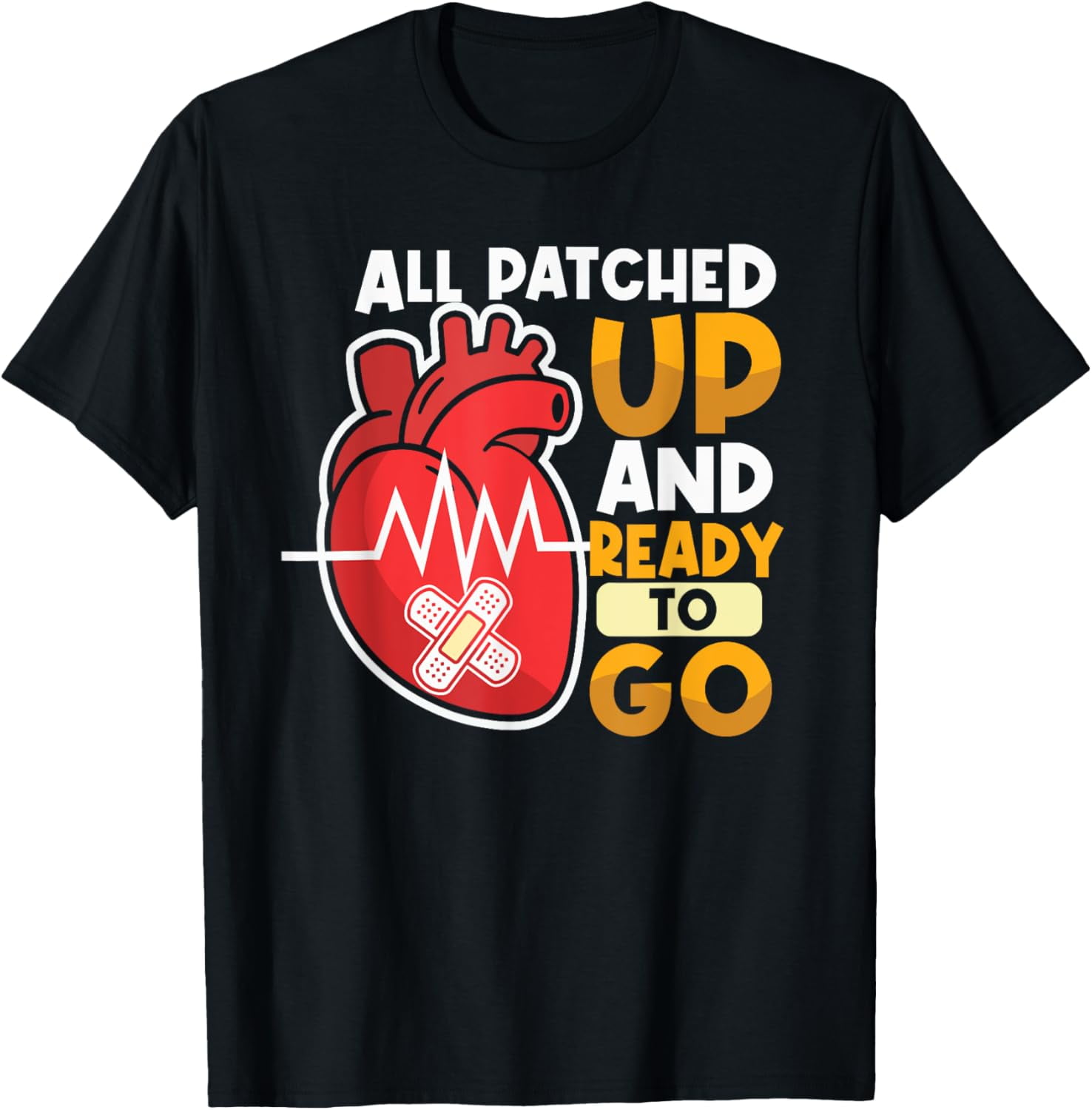 All Patched Up and Ready to Go Open Heart Surgery T-Shirt - Walmart.com