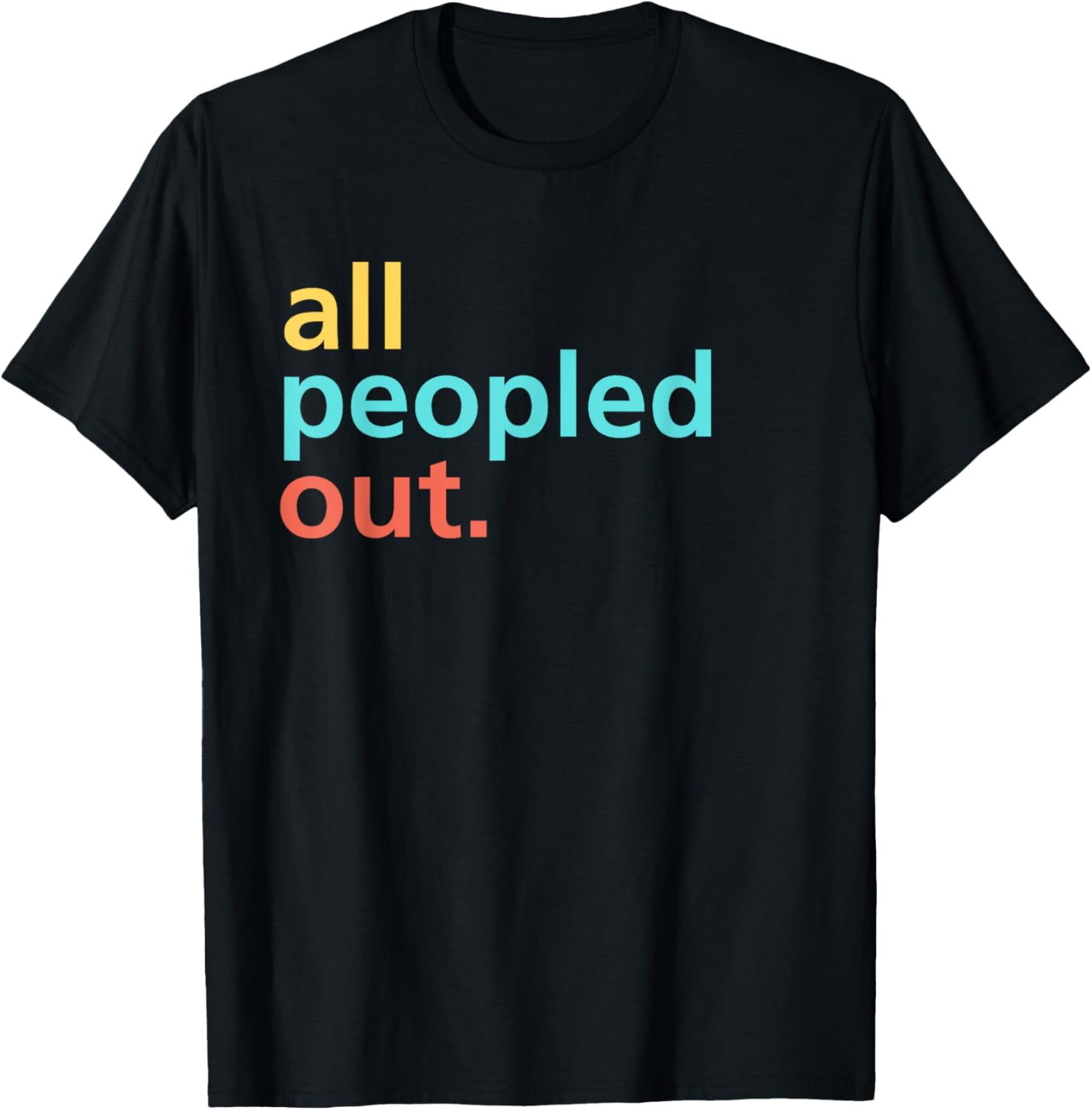 All Peopled Out Funny Saying T-Shirt - Walmart.com