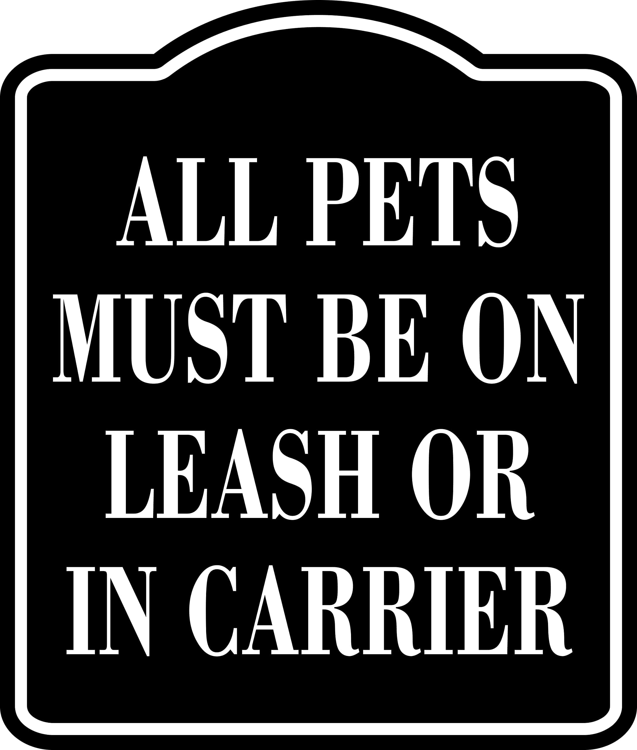 All Pets Must Be On Leash Or In Carrier BLACK SIGN Aluminum Composite ...
