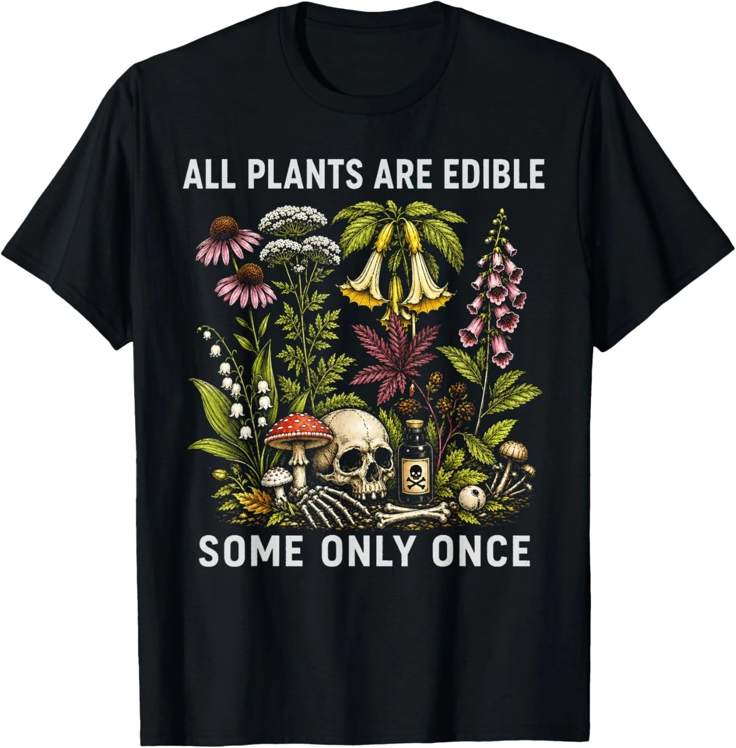 All Plants Are Edible Some Only Once Skull Poison Botanical Wit Unisex ...