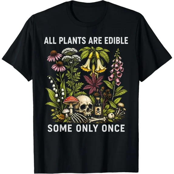 All Plants Are Edible Some Only Once Skull Poison Botanical Wit Unisex ...