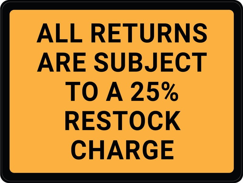 All Returns Are Subject To A 25 Restock Charge Sign Safety Restriction ...
