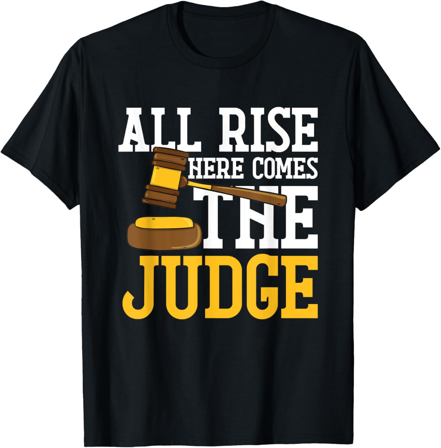 All Rise Here Comes The Judge Funny Lawyer Graduation Quote T-Shirt ...