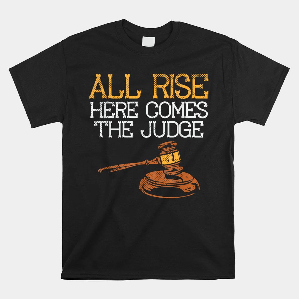All Rise Here Comes The Judge Shirt - Walmart.com