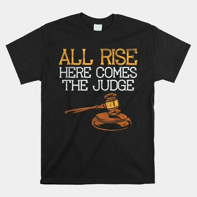 All Rise Here Comes The Judge Shirt - Walmart.com