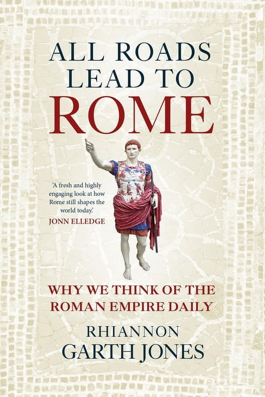 All Roads Lead to Rome: Why We Think about the Roman Empire Daily ...