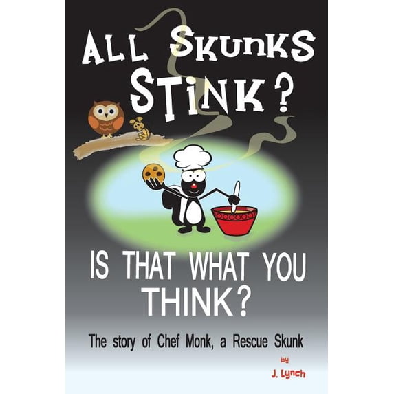 All Skunks Stink?: All Skunks Stink? Is That What You Think ...