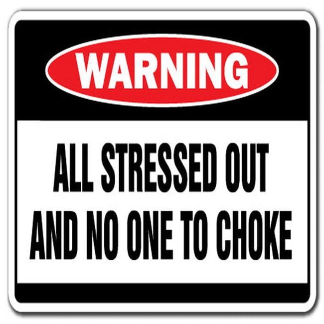 All Stressed Out & No One to Choke Warning Sign - Walmart.com