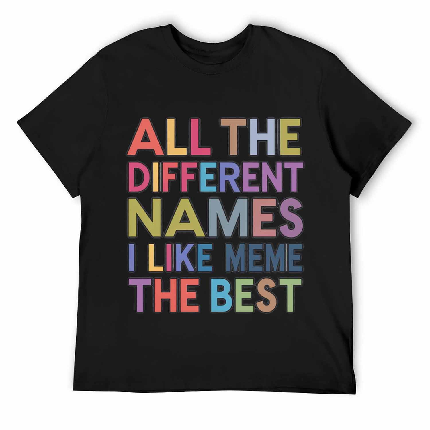 All The Different Names I Like Meme The Best Graphic Design Tee Shirt ...