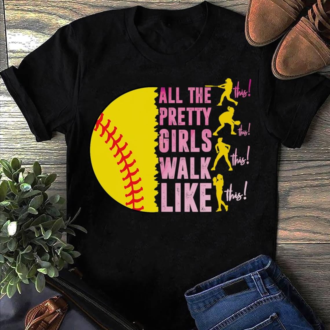 All The Pretty Girls Walk Like This Softball Player Softball T Shirt ...