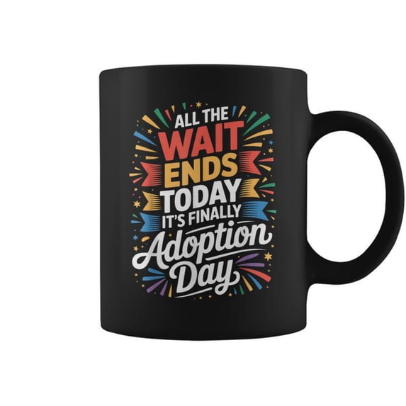 All The Wait Ends Today Its Finally Adoption Day Coffee Mugs - Walmart.com