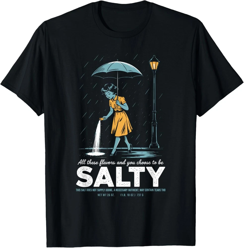 All These Flavors And You Choose To Be Salty Meme Humor Gift Unisex T ...