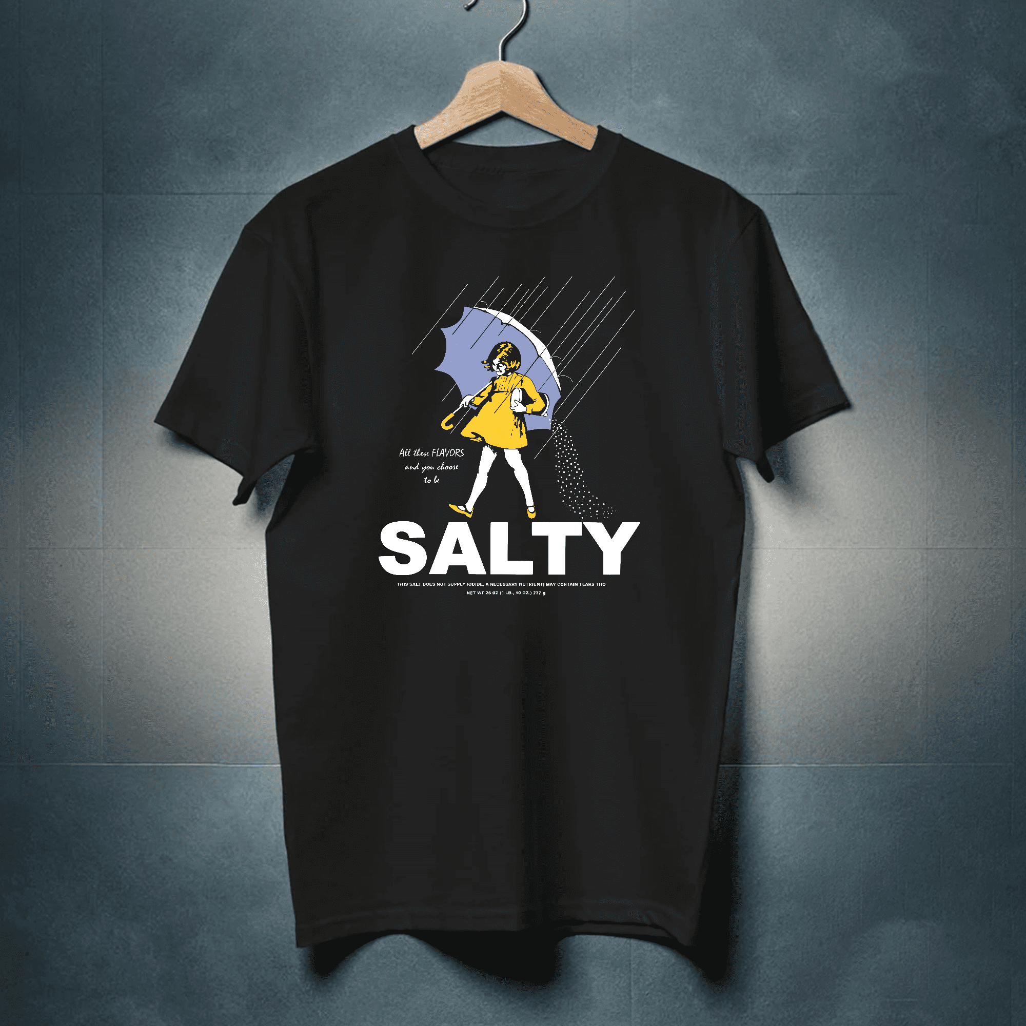 All These Flavors and You Choose to Be Salty Funny Quote H17636 Unisex ...