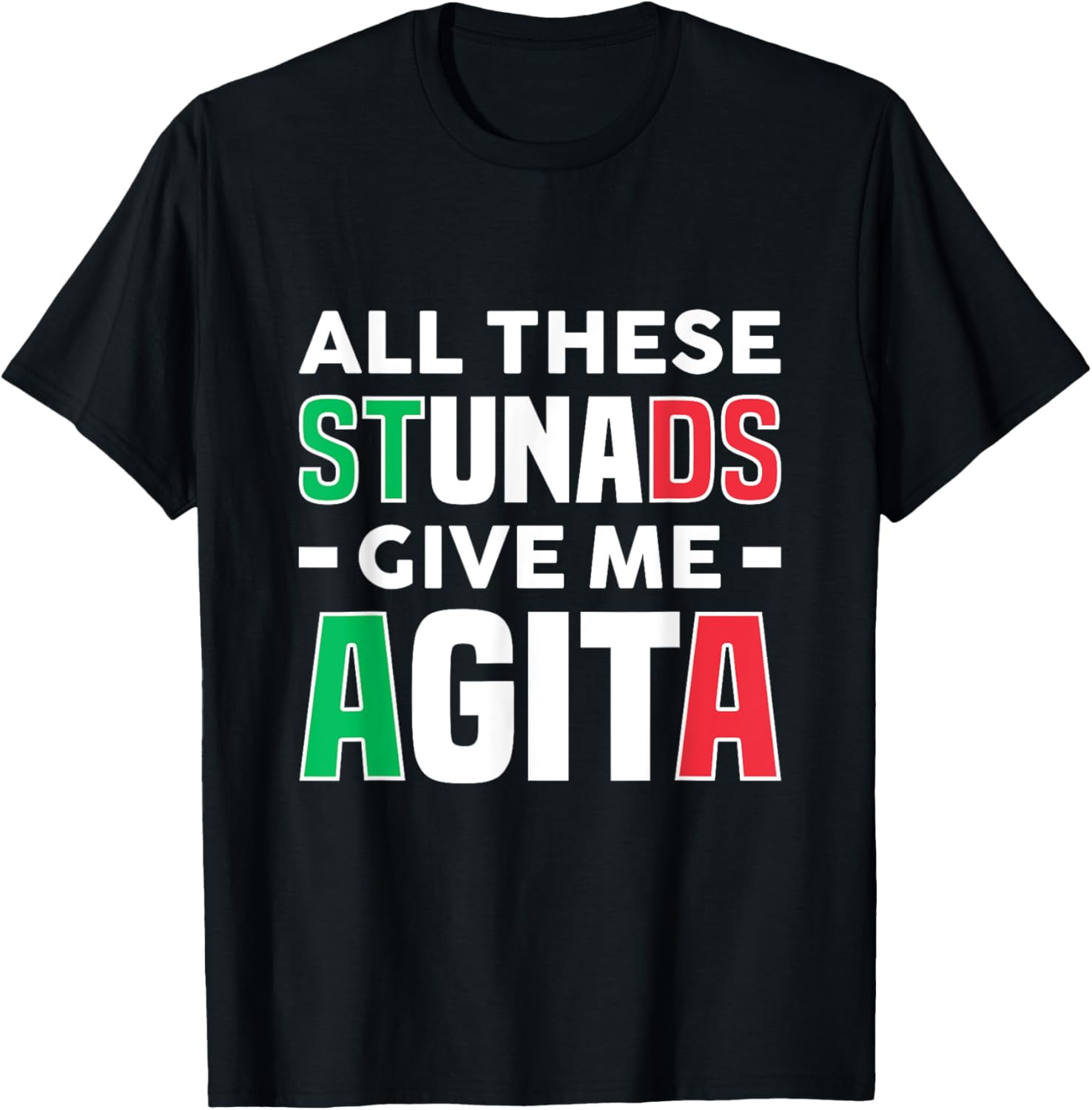 All These Stunads Give Me Agita - Funny Italian Saying T-Shirt ...