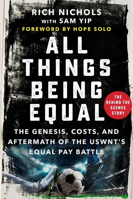 All Things Being Equal: The Genesis, Costs and Aftermath of the Uswnt's ...