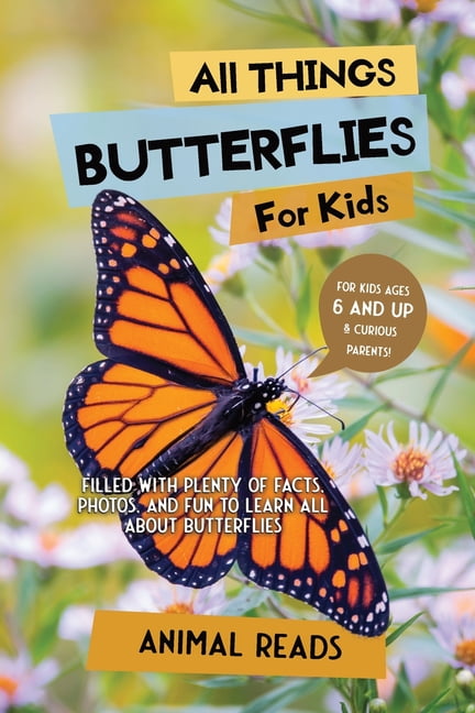 All Things Butterflies For Kids: Filled With Plenty of Facts, Photos ...