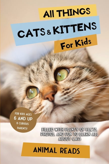 All Things Cats & Kittens For Kids: Filled With Plenty of Facts, Photos ...