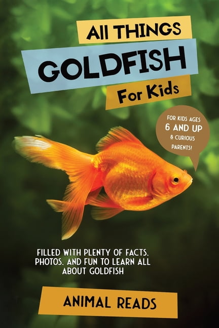 All Things Goldfish For Kids: Filled With Plenty of Facts, Photos, and ...
