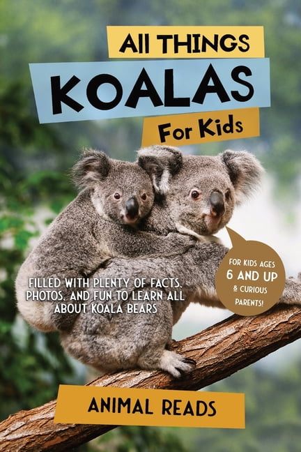 All Things Koalas For Kids: Filled With Plenty of Facts, Photos, and ...