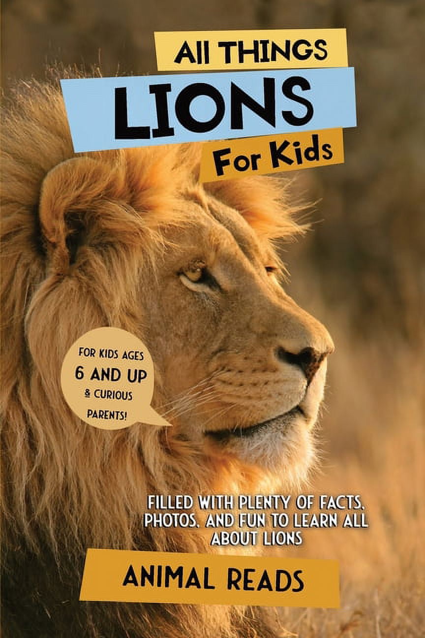 All Things Lions For Kids: Filled With Plenty of Facts, Photos, and Fun ...