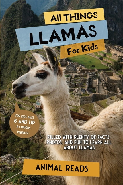 All Things Llamas For Kids: Filled With Plenty of Facts, Photos, and ...
