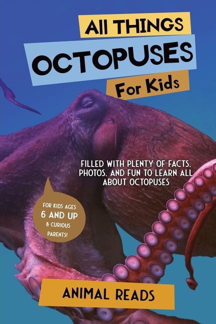 All Things Octopuses For Kids: Filled With Plenty of Facts, Photos, and Fun to Learn all About ...