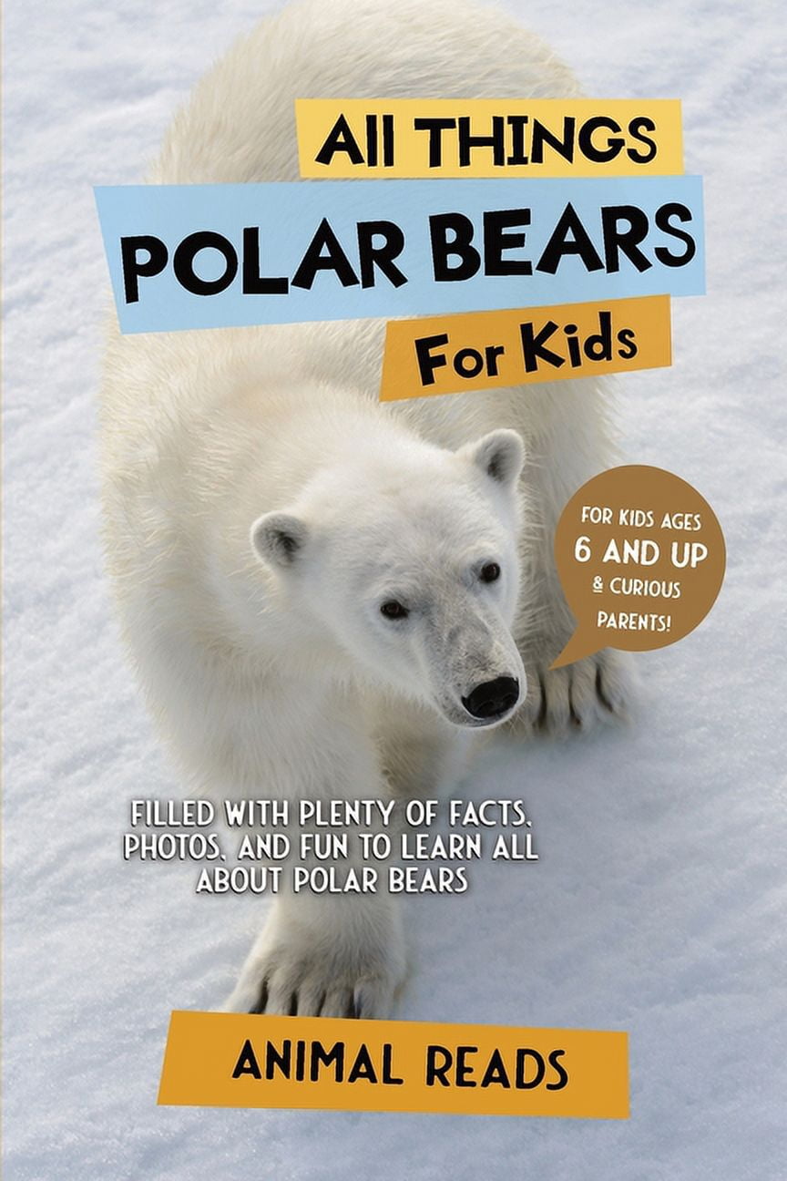 All Things Polar Bears For Kids: Filled With Plenty of Facts, Photos ...