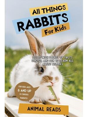 All Things Rabbits For Kids: Filled With Plenty of Facts, Photos, and ...