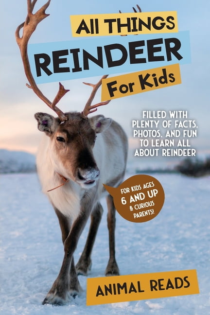 All Things Reindeer For Kids: Filled With Plenty of Facts, Photos, and ...