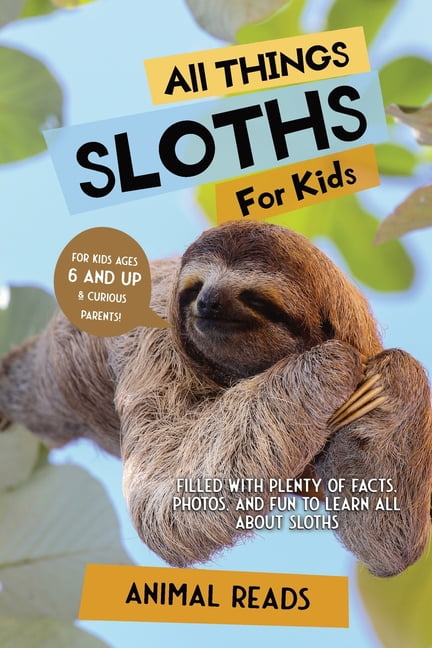 All Things Sloths For Kids: Filled With Plenty of Facts, Photos, and ...