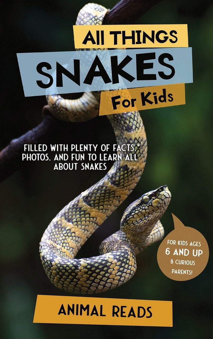 All Things Snakes For Kids : Filled With Plenty of Facts, Photos, and Fun to Learn all About ...