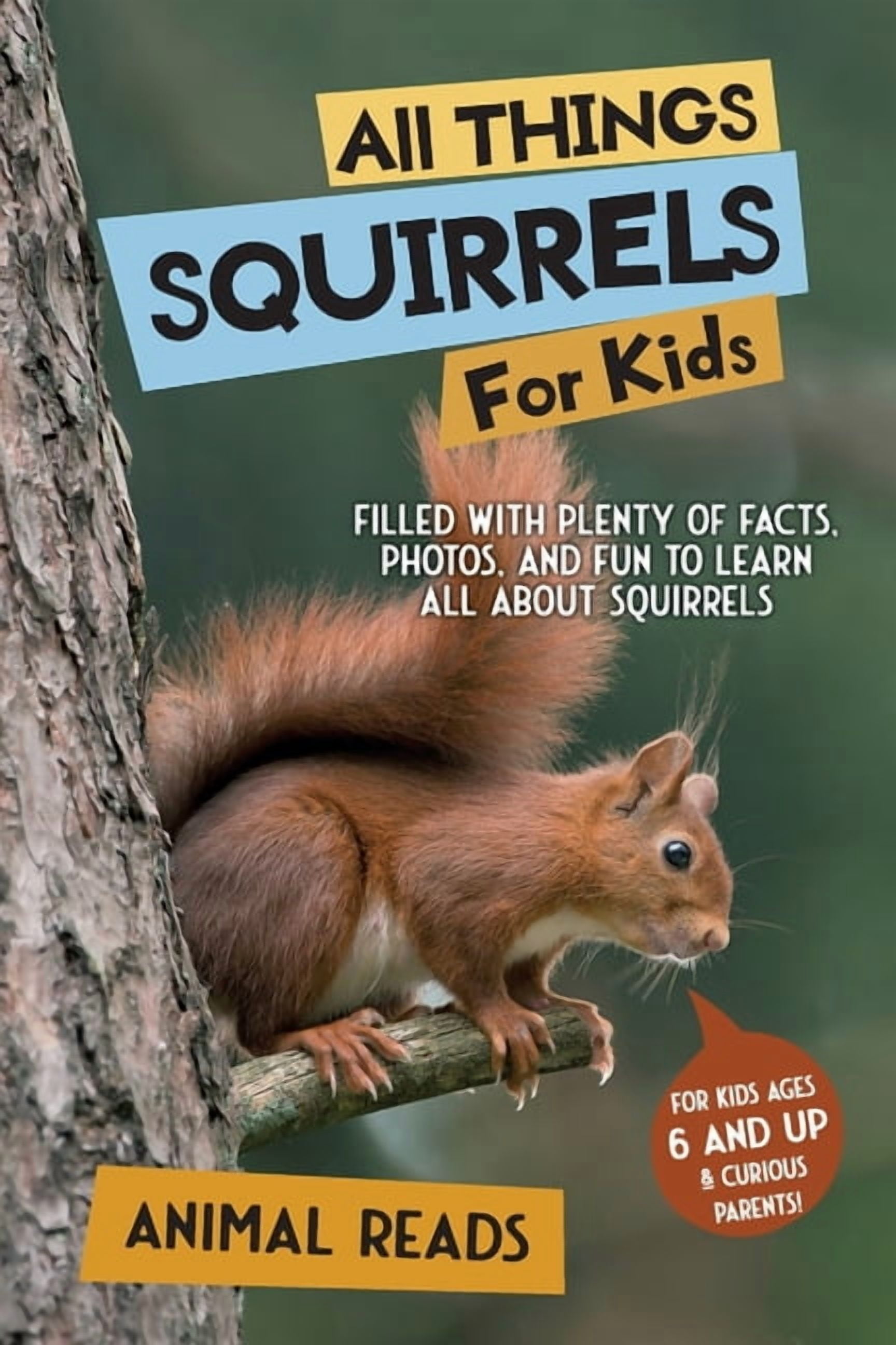 All Things Squirrels For Kids: Filled With Plenty of Facts, Photos, and ...