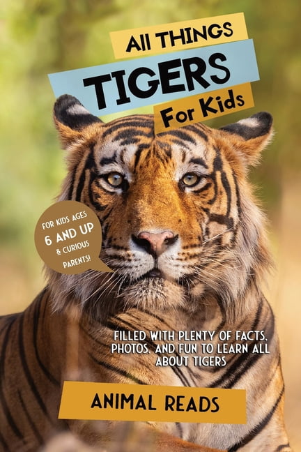 All Things Tigers For Kids: Filled With Plenty of Facts, Photos, and ...