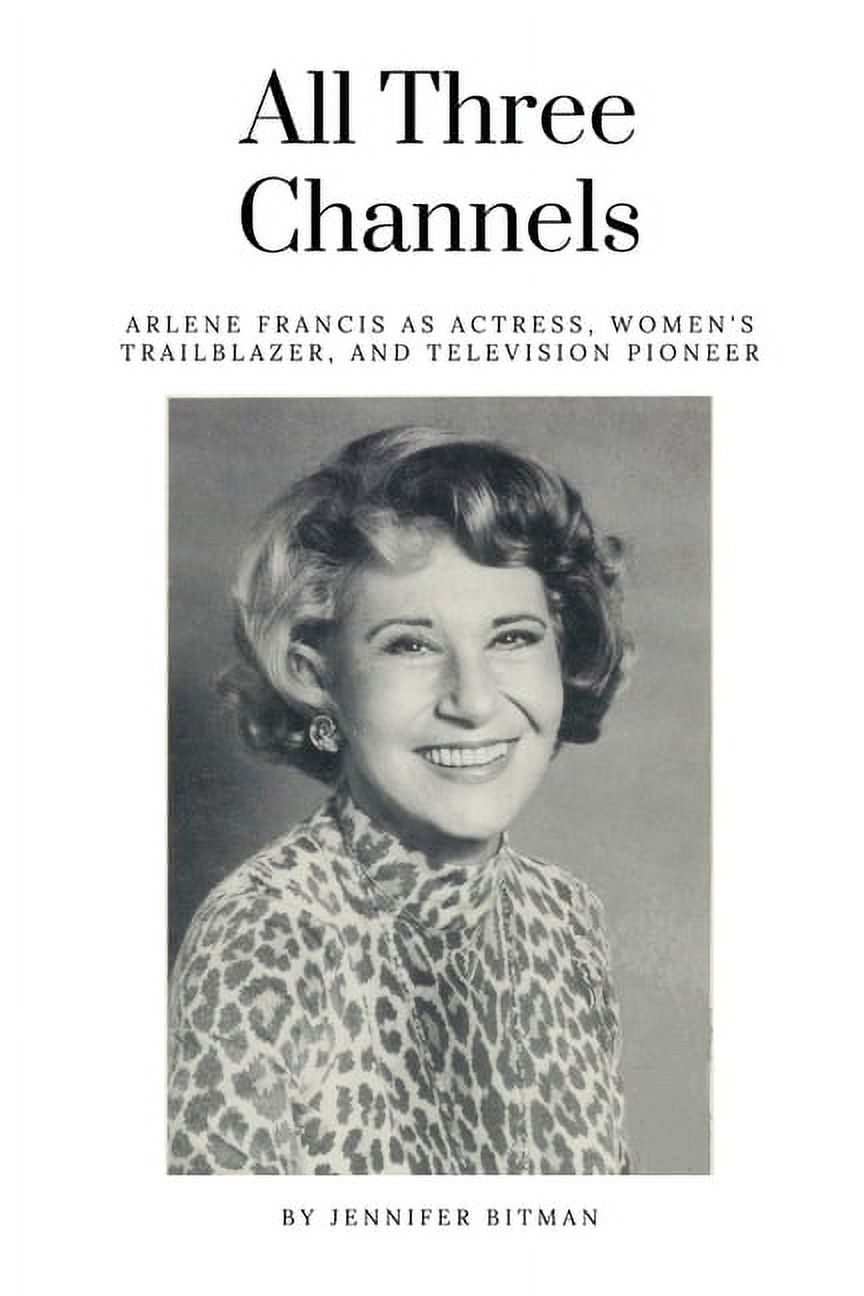 All Three Channels: Arlene Francis as Actress, Women's Trailblazer, and ...