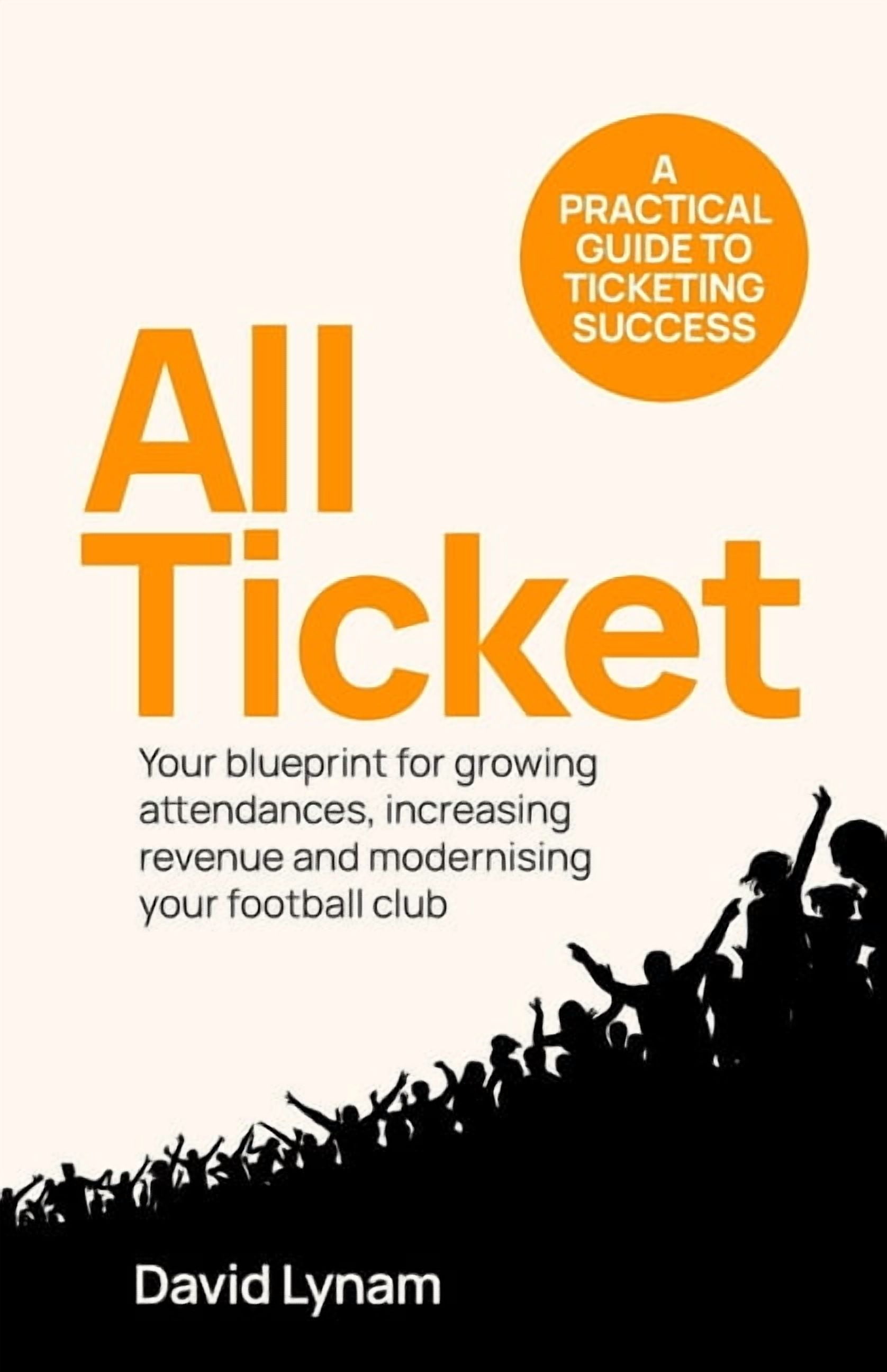 All Ticket: A Practical Guide to Ticketing Success - Your Blueprint for ...