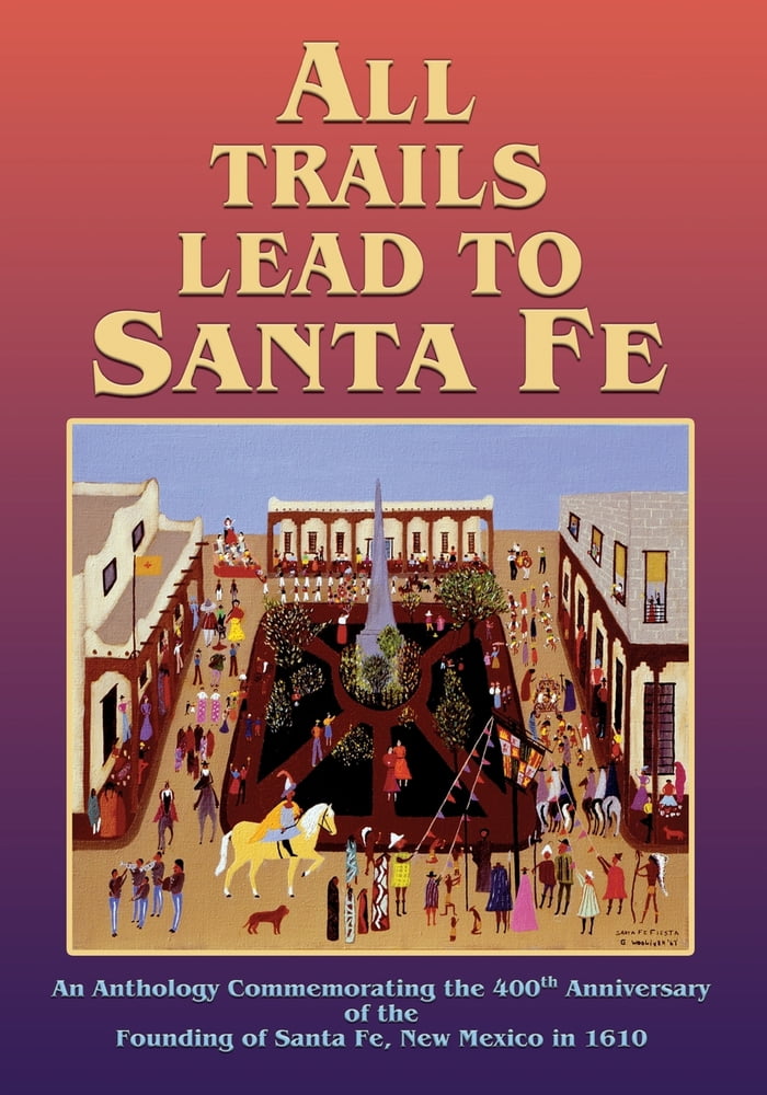 Pre-Owned All Trails Lead to Santa Fe (Softcover): An Anthology ...