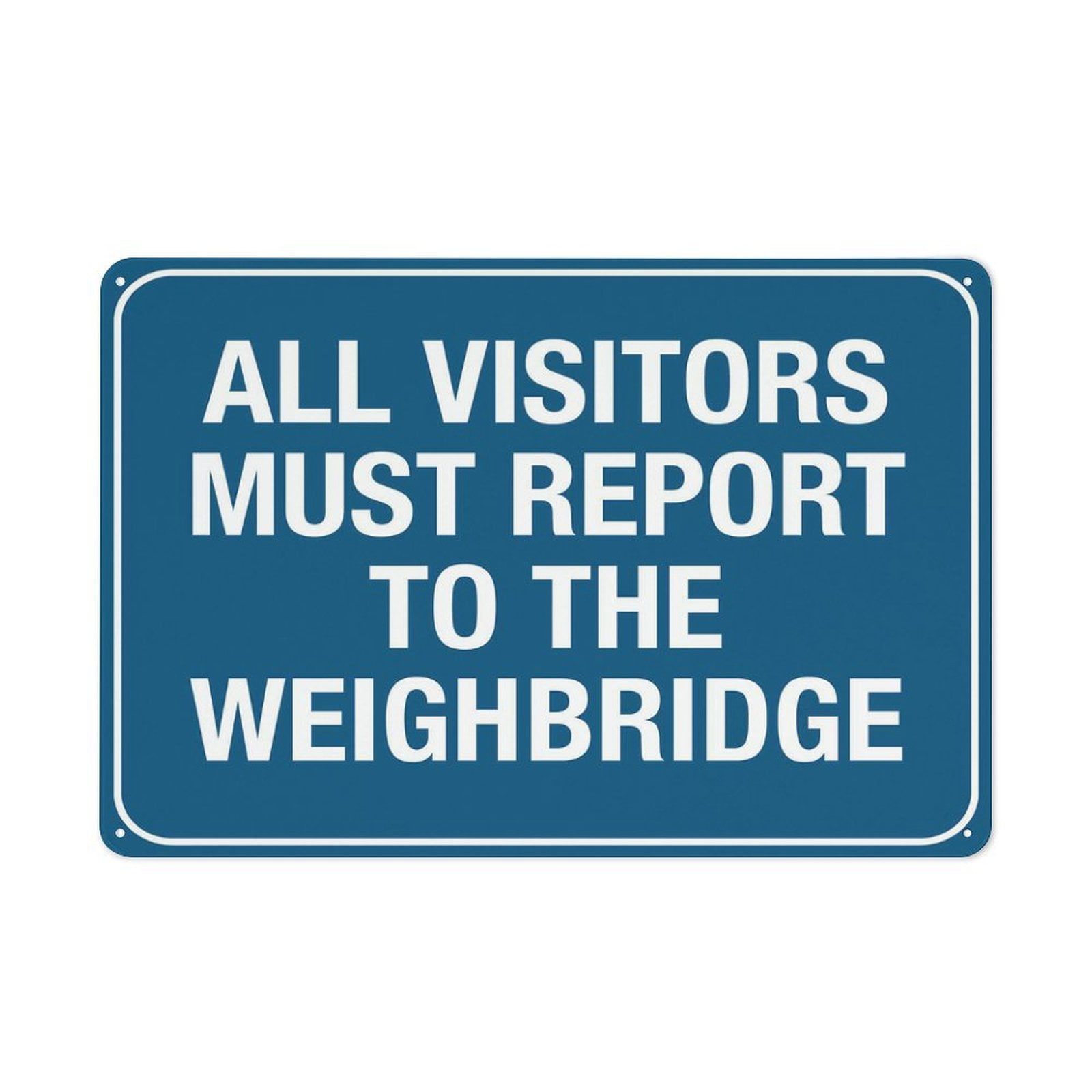 All Visitors Must Report To The Weighbridge Sign 8X12 Inch Rust Free ...