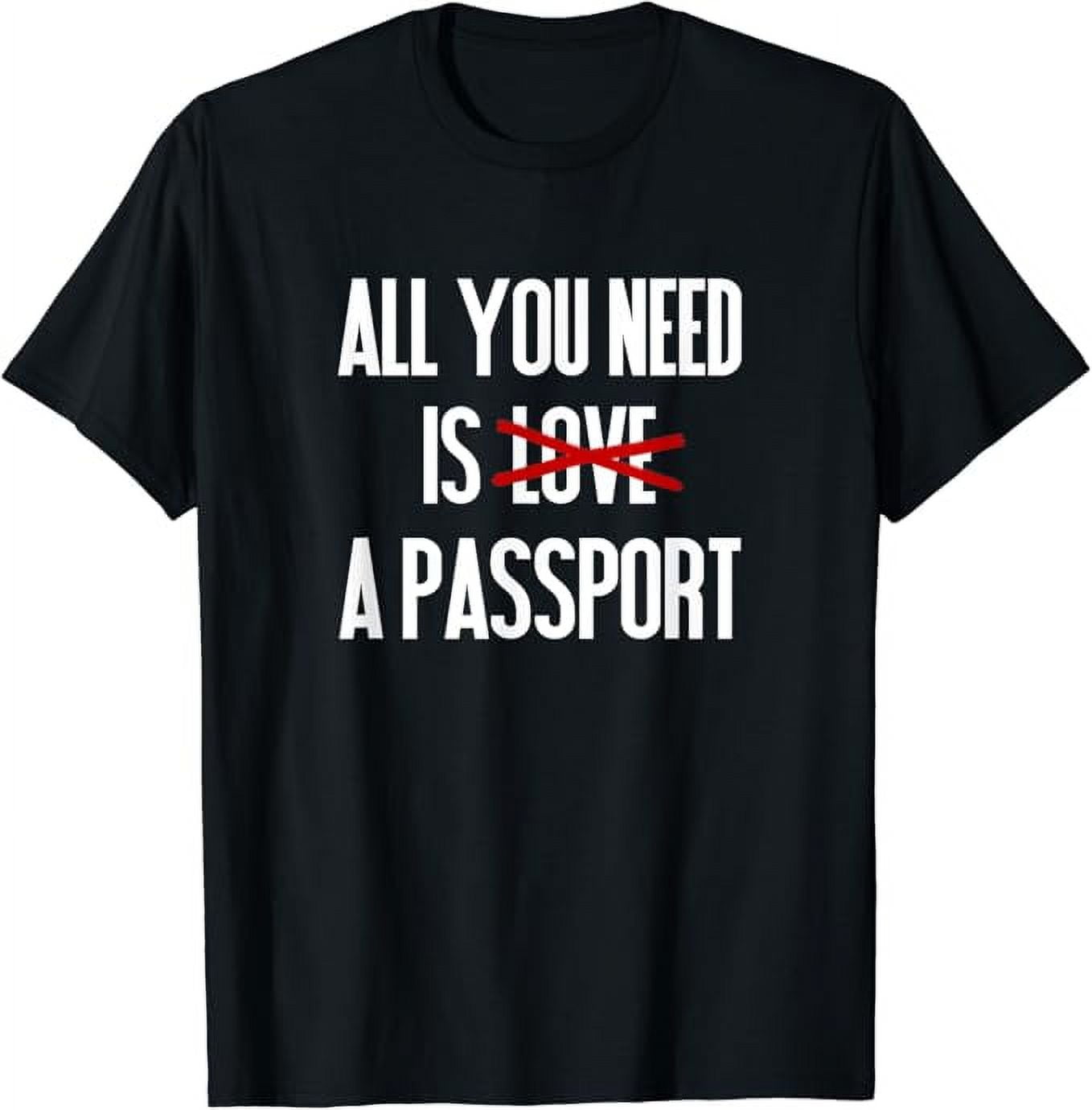 All You Need Is A Passport Funny Travel Meme Saying T-Shirt - Walmart.com