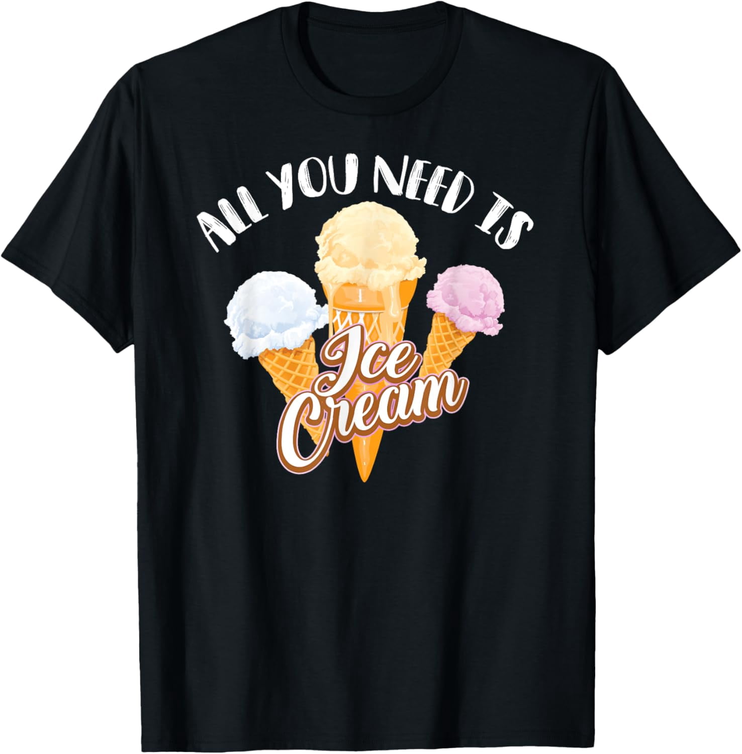 All You Need Is Ice Cream Shirt | Cool I Love Desserts Gift - Walmart.com