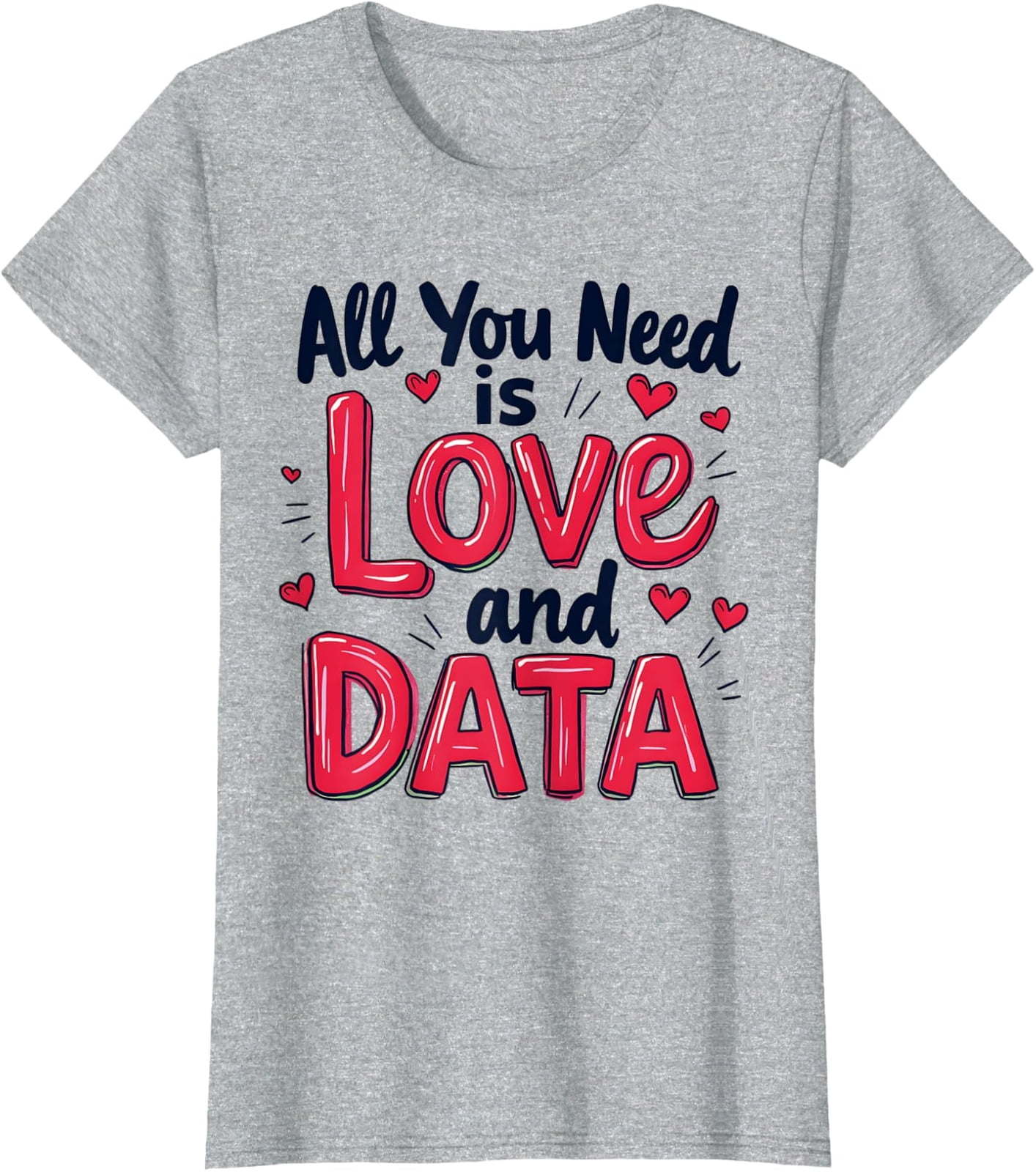 All You Need Is Love And Data Teacher Valentines Day Ladies' Crewneck T ...