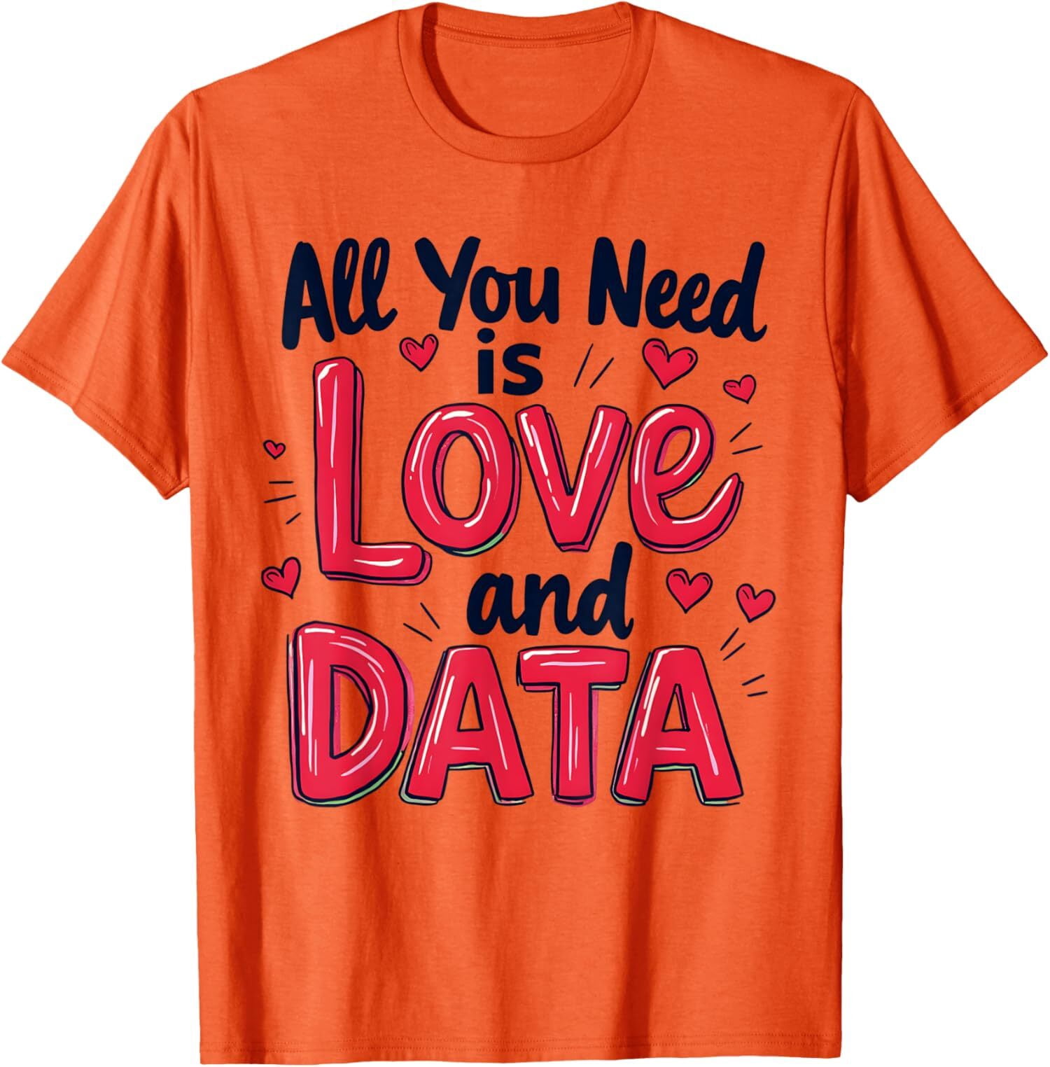 All You Need Is Love And Data Teacher Valentines Day Unisex T-Shirt All ...