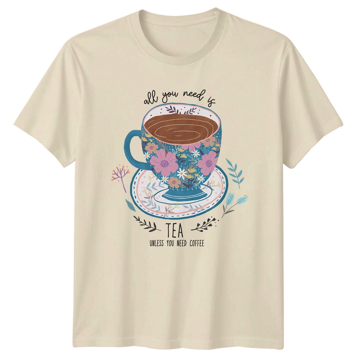 All You Need Is Tea Unless Coffee T-Shirt Floral Cup Graphic All Size S ...