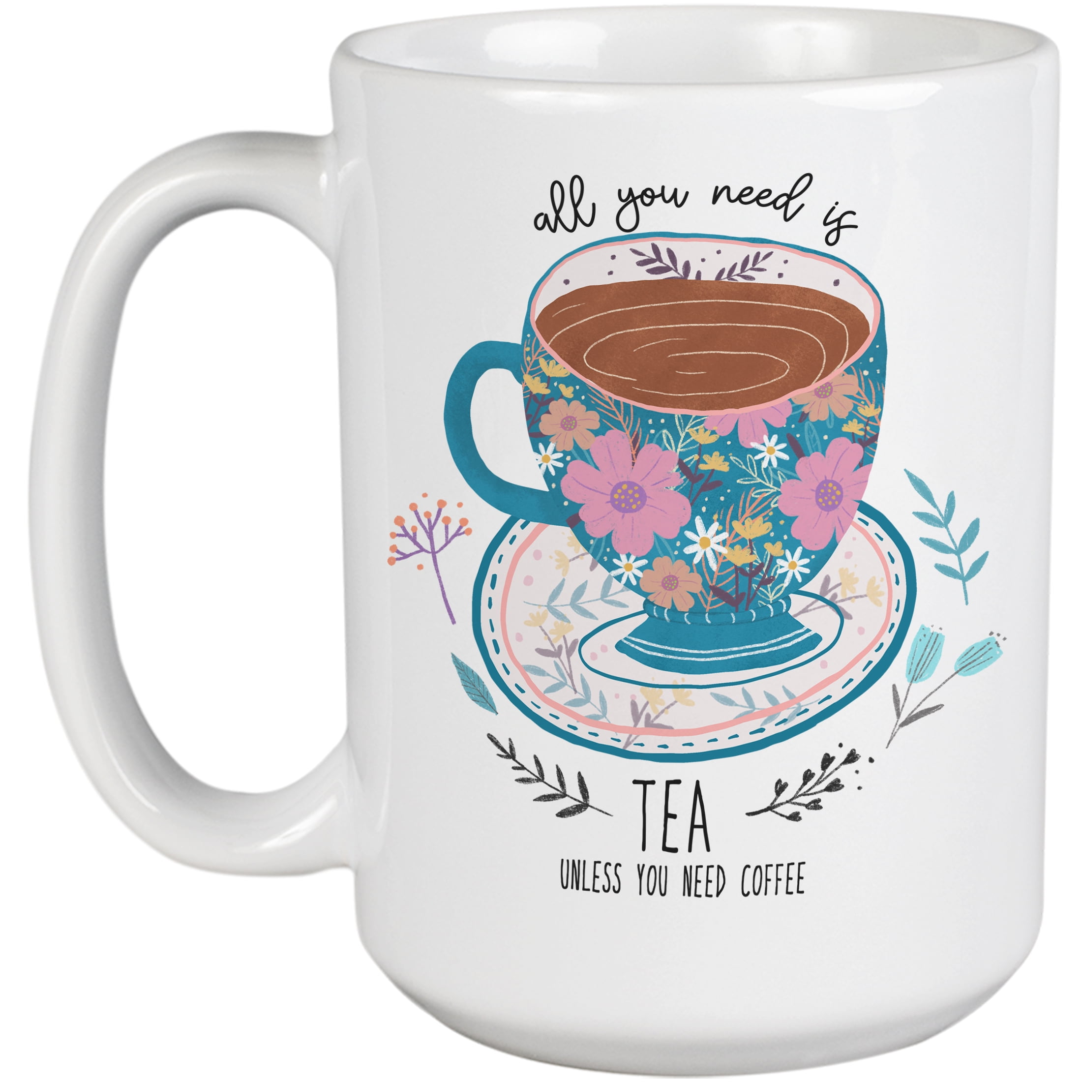 All You Need Is Tea, Unless You Need Coffee with Cute Hand Drawn Teacup ...