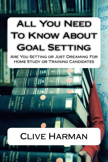 All You Need To Know About Goal Setting: Are You Setting or Just ...