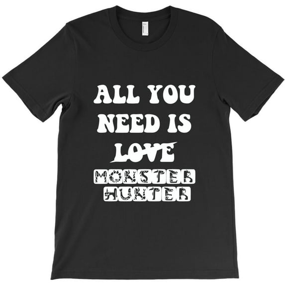 All You Need is Monster Hunter, Funny Video Game Parody Graphic Tee ...