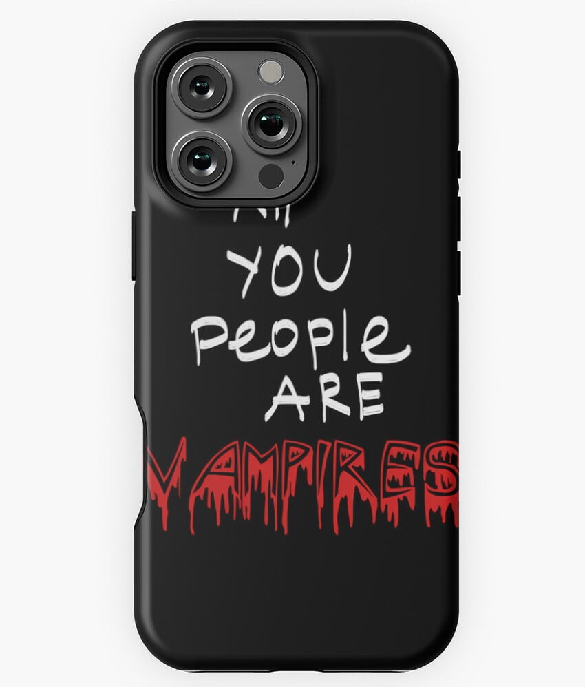 All You People Are Vampires M20290 Phone case for iPhone 11 to 16 Pro ...