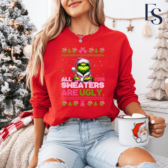 All Your Sweaters Are Ugly Sweatshirt | Funny Grinch Christmas Shirt ...