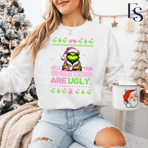 All Your Sweaters Are Ugly Sweatshirt | Funny Grinch Christmas Shirt ...